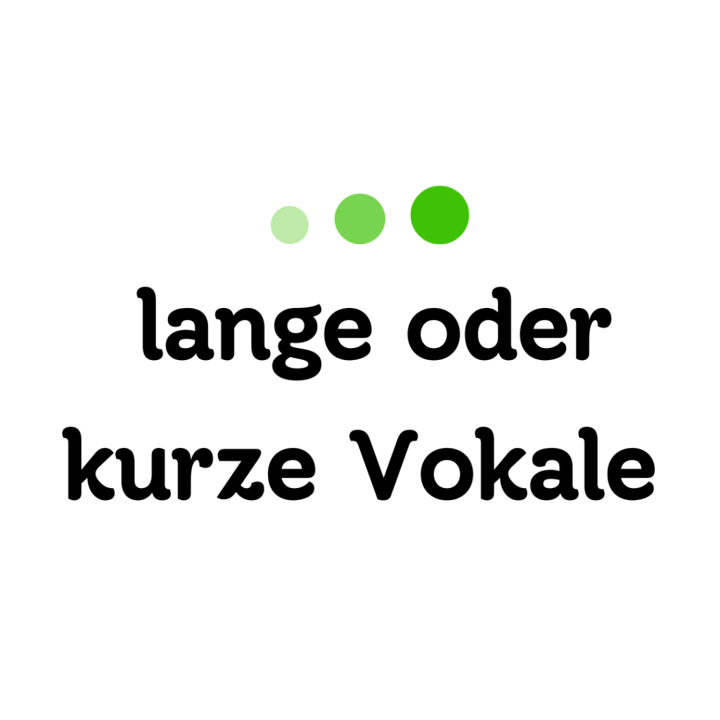 lange oder kurze Vokale – CursAlemany